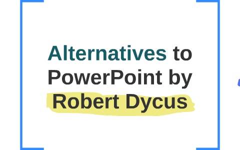 Alternatives to PowerPoint by Robert Dycus by robert dycus on Prezi