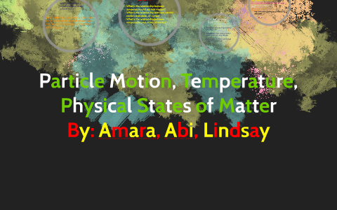 Particle Motion, Temperature, Physical States of Matter by Amara c on Prezi