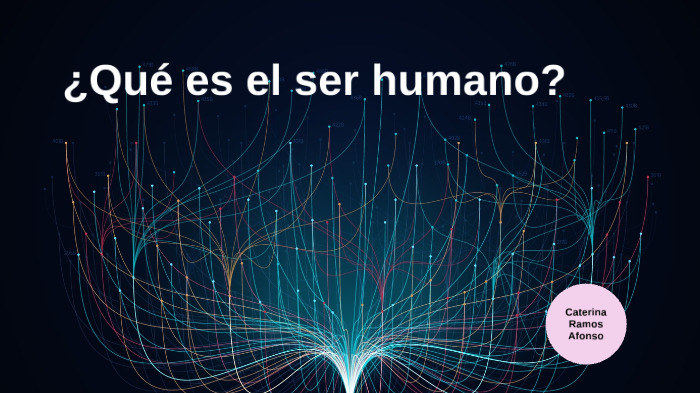 ¿ Qué es el ser humano? by Caterina Ramos Afonso on Prezi