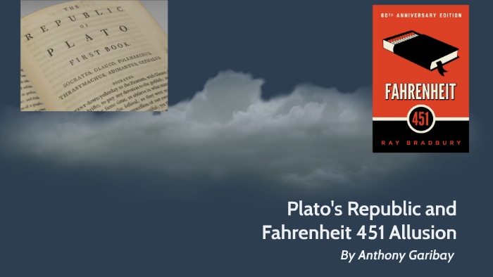 Plato's Republic and Fahrenheit 451 Allusion by Anthony Garibay on Prezi