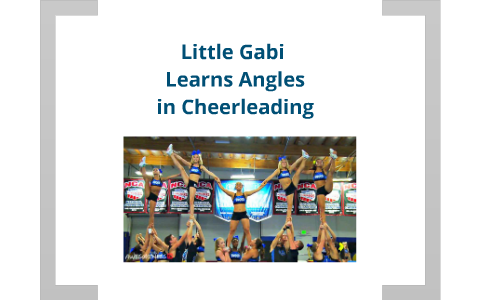 Little Gaby Learns Angles in Cheerleading by Natalie Brown on Prezi