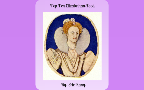 Elizabethan Food by Eric Kang on Prezi