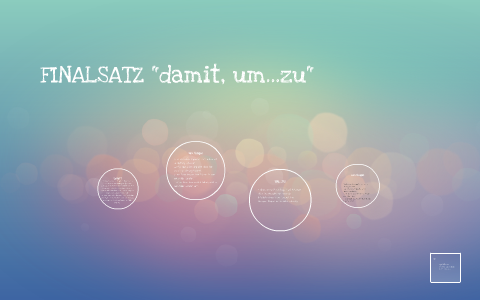 FINALSATZ "damit, um...zu" by mirza nafila on Prezi