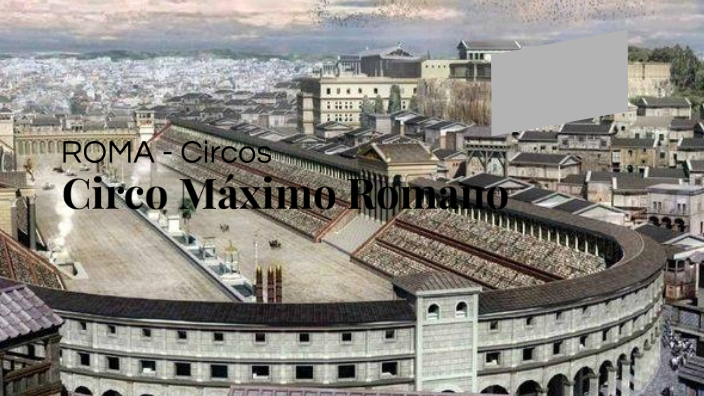 ROMA- Circo Máximo Romano by Aylen Gallego on Prezi
