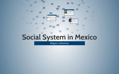 Social System in Mexico by Aranza Enriquez on Prezi