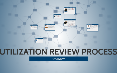 UTILIZATION REVIEW PROCESS by Dino Alvarez on Prezi