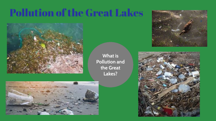 Pollution of the Great Lakes by Abby Harvey on Prezi