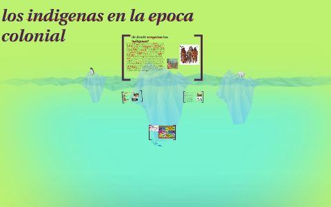los indigenas en la epoca colonial by on Prezi