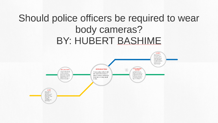 Police Officers should wear body cameras by Hubert Bashime on Prezi