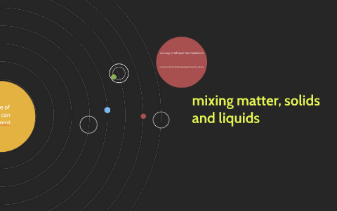 mixing matter, solids and liquids by jill collins on Prezi