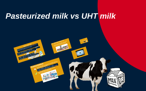Pasteurized milk vs UHT milk by Prutchaya Wisakum on Prezi