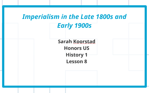 Imperialism in the Late 1800s and Early 1900s by Sarah Koorstad on Prezi