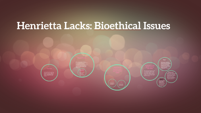 Henrietta Lacks: Bioethical Issues by Christian Whitaker on Prezi