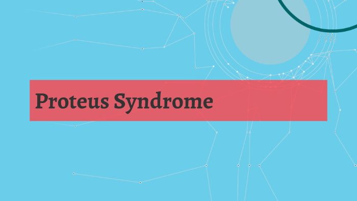 Proteus Syndrome by Jacob Boggs on Prezi