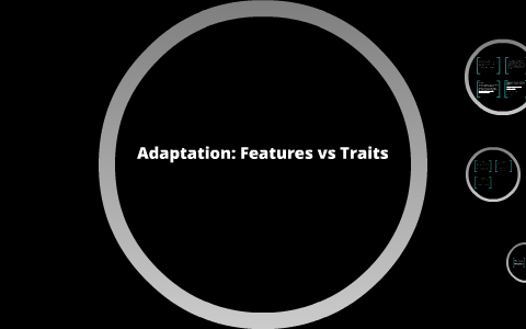 Adaptation: Part 6 Feature vs Trait by Dan Covey on Prezi