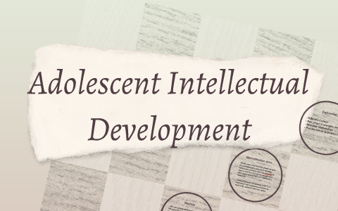 Adolescent Intellectual Development by Paige McClatchy on Prezi