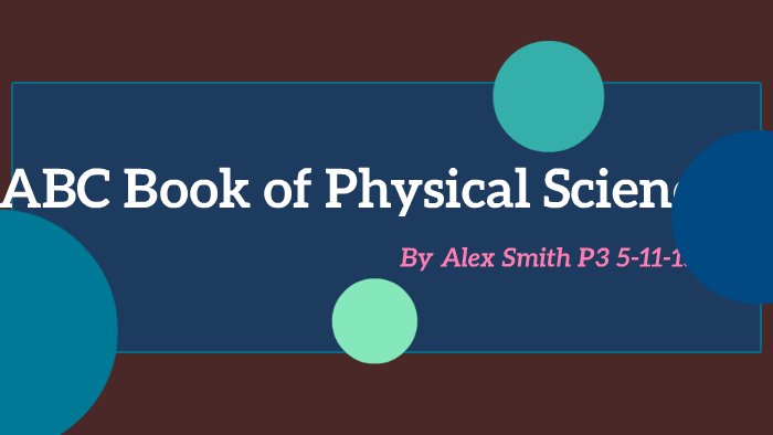 ABC Book of Physical Science by Alex Smith on Prezi