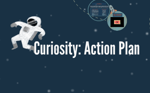 Curiosity: Action Plan by Maria Elizabeth on Prezi
