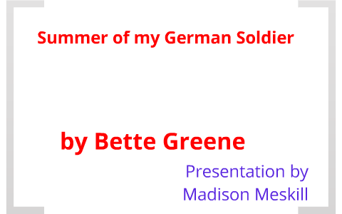 The Summer of my German Soldier: book review by Madison Meskill on Prezi