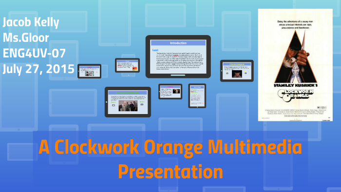 A Clockwork Orange Multimedia Presentation by Jacob Kelly on Prezi