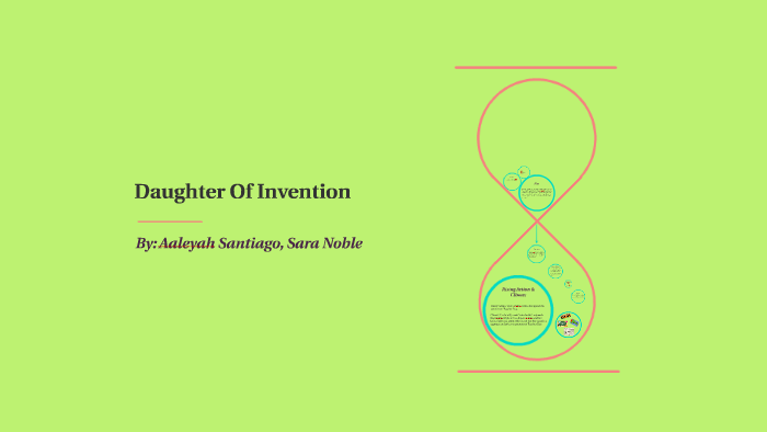 Daughter Of Invention by Aaleyah Santiago on Prezi