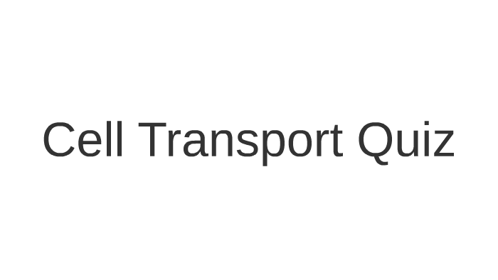 Cell Transport Quiz by Sam Dixon