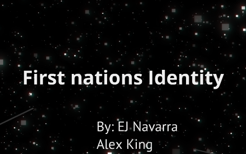 First Nations Identity by EJ Navarra on Prezi