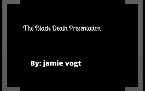 THE BLACK DEATH! by jamie vogt on Prezi