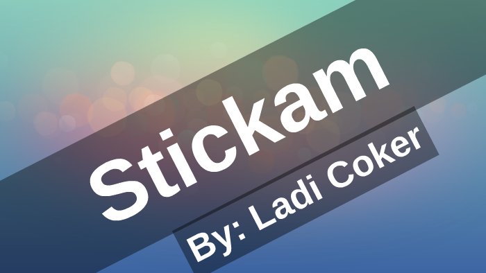 Stickam by Ladi Coker on Prezi