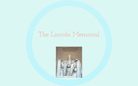 Lincoln Memorial by abigail eisner on Prezi