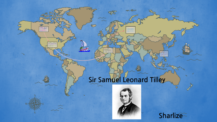 Sir Samuel Leonard Tilley by Sharlize Gonzales on Prezi
