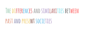 The differences and similarities between past and present societies by Tasnim Taiba on Prezi Design