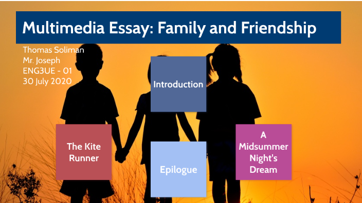 Multimedia Essay: Family and Friendship by Thomas Soliman on Prezi