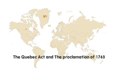 Quebec Act+the Proclamation of 1763 by Evan Bellamy on Prezi