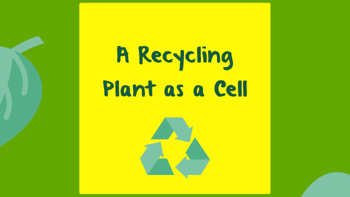 A Recycling Plant as a Cell by Vana Frestrepo on Prezi