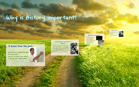 Why is History important? by Anna Soppelsa on Prezi