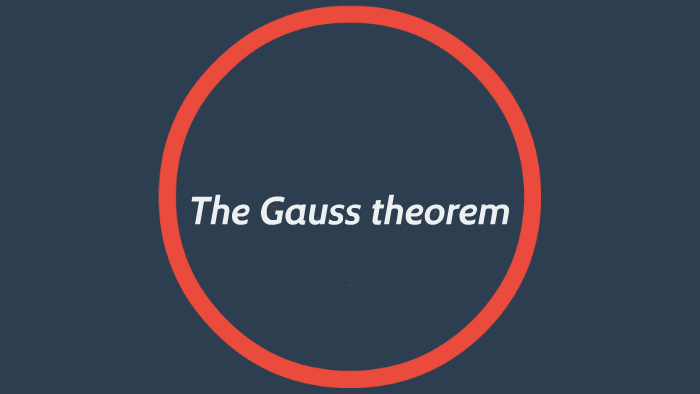 The Gauss theorem by Kevin Ryan on Prezi
