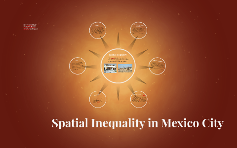 Spatial Inequality in Mexico City by Kmila Rodriguez on Prezi