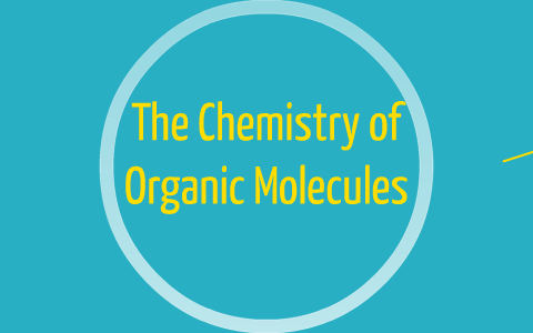 The Chemistry of Organic Molecules by Dana Luciano on Prezi