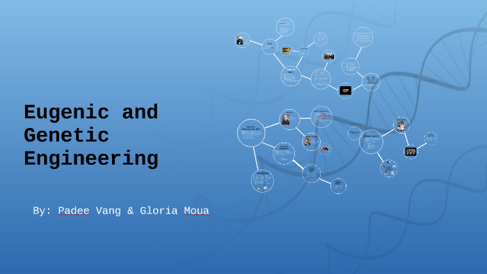 Eugenic and Genetic Engineering by Gloria Moua on Prezi