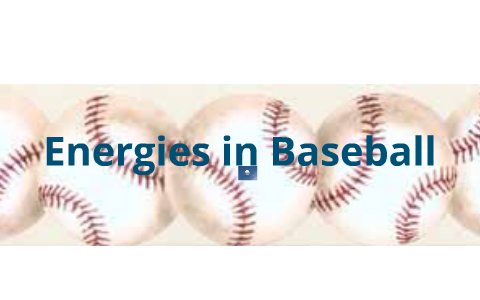 The Energies in Baseball by Aidan Henopp on Prezi