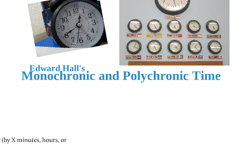 Monochronic and Polychronic Time by Dan Patacsil on Prezi