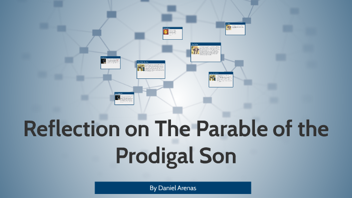 Reflection on The Parable of the Prodigal Son by daniel arenas on Prezi