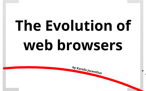 The Evolution of Web browsers by Karolis Jocevičius on Prezi