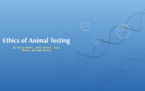 Ethics of Animal Testing by Robert Martin on Prezi