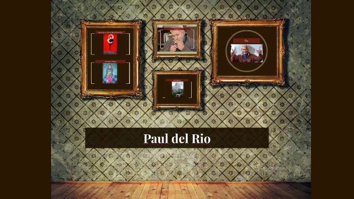 Paul del Rio by Franco Cardenas on Prezi