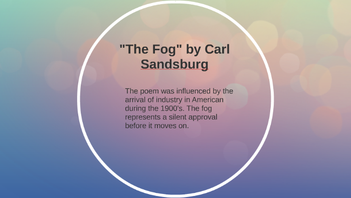 "The Fog" by Carl Sandsburg by Ashley Tavernier on Prezi