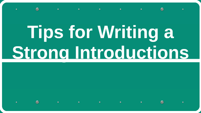 Tips for Writing a Strong Introduction by Sonya Urs on Prezi
