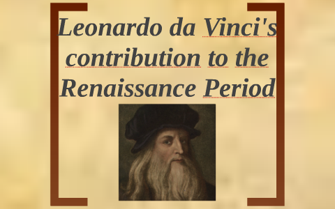 Leonardo da Vinci's contribution to the Renaissance Period by Kolton ...
