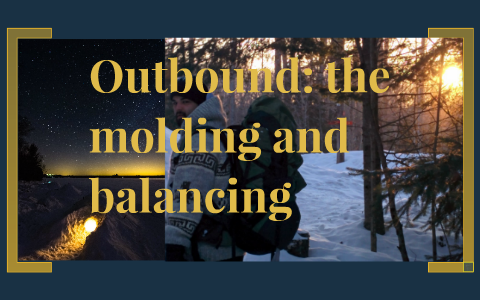 Outbound: the molding and balancing by Dylan Budnick on Prezi